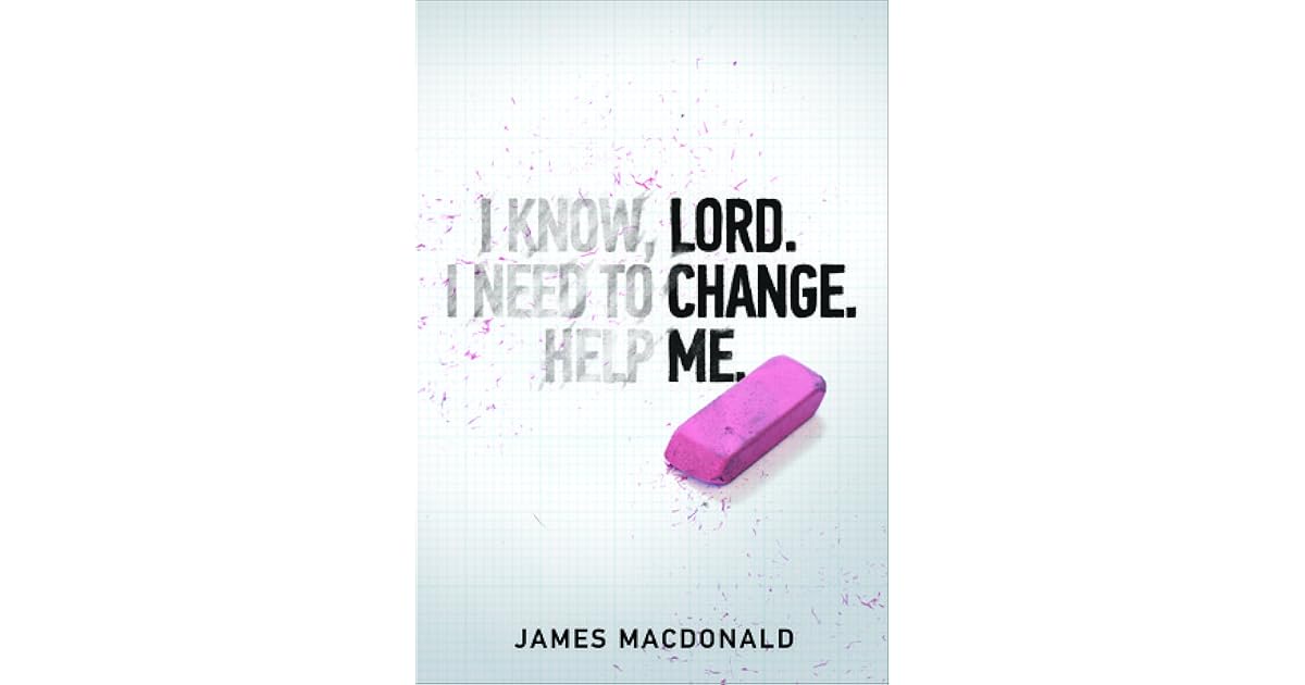 Lord Change Me by James MacDonald