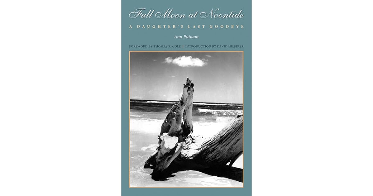 Full Moon at Noontide: A Daughter's Last Goodbye by Ann Putnam