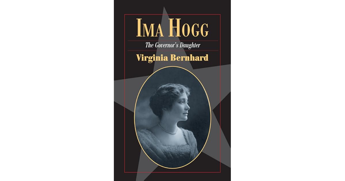 Ima Hogg: The Governor's Daughter by Virginia Bernhard