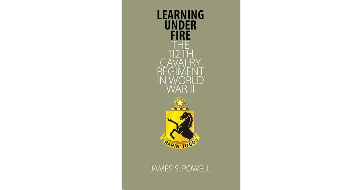 Learning under Fire: The 112th Cavalry Regiment in World War II by ...