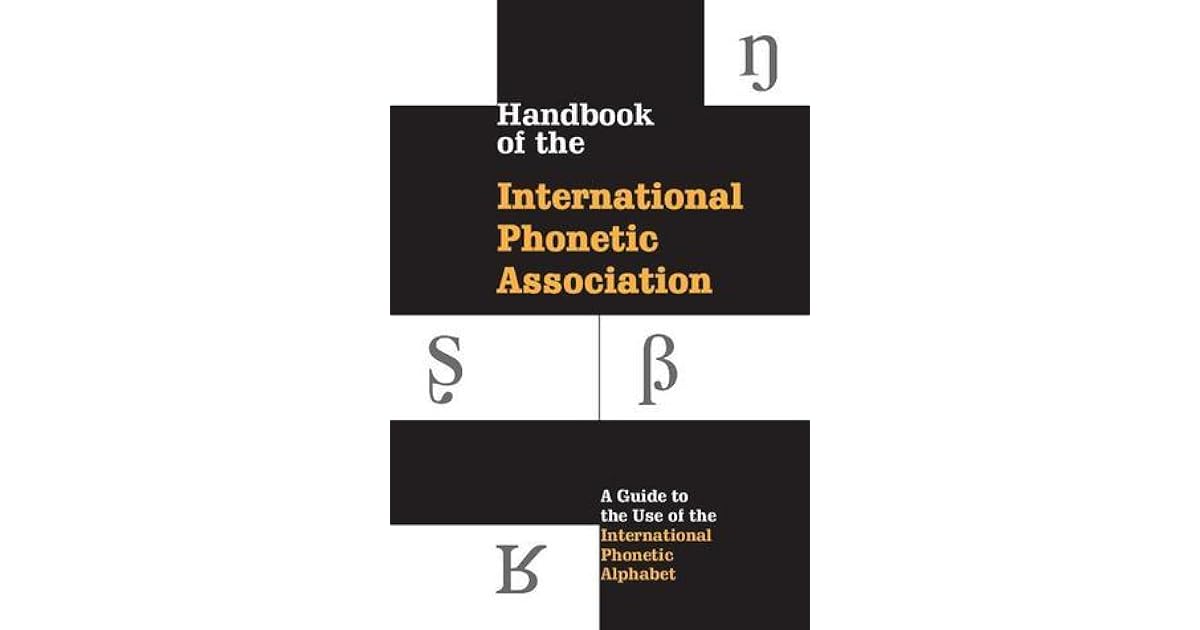 Handbook of the International Phonetic Association: A Guide to the Use ...