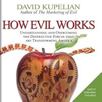 How Evil Works: Understanding and Overcoming the Destructive Forces ...