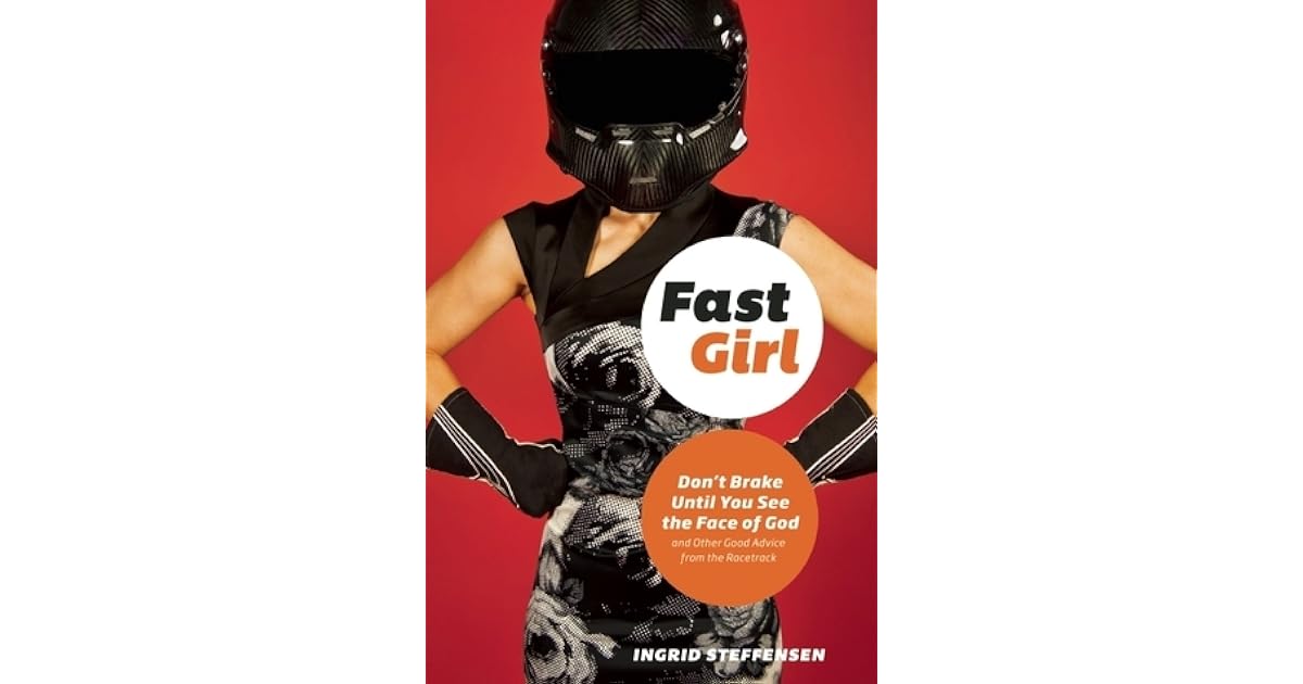 Fast Girl : Don't Brake Until You See the Face of God and Other Good ...