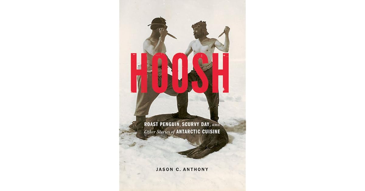 Hoosh: Roast Penguin, Scurvy Day, and Other Stories of Antarctic ...
