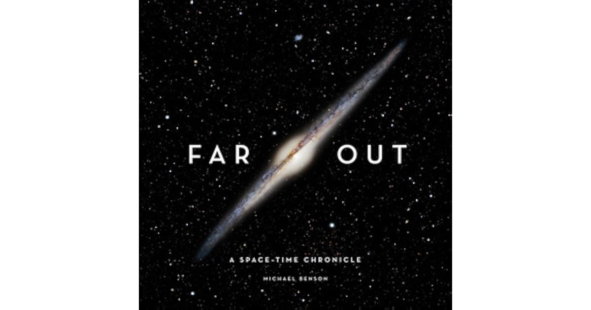 Far Out: A Space-Time Chronicle by Michael Benson