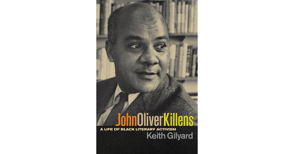 John Oliver Killens: A Life of Black Literary Activism by Keith Gilyard