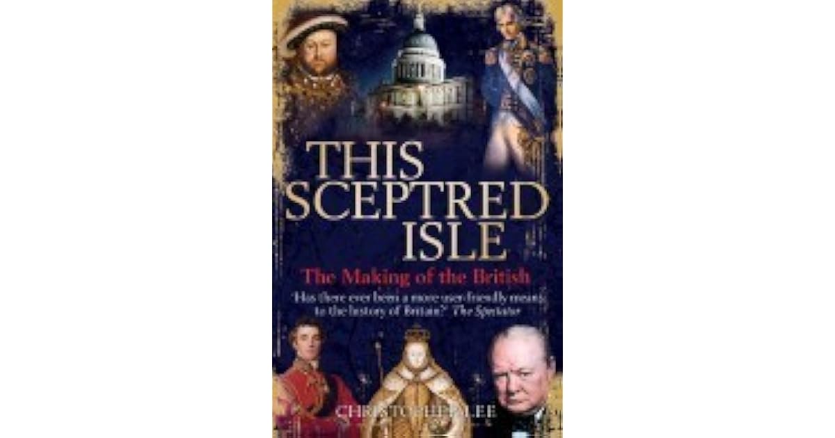 This Sceptred Isle: The Making of the British by Christopher Lee