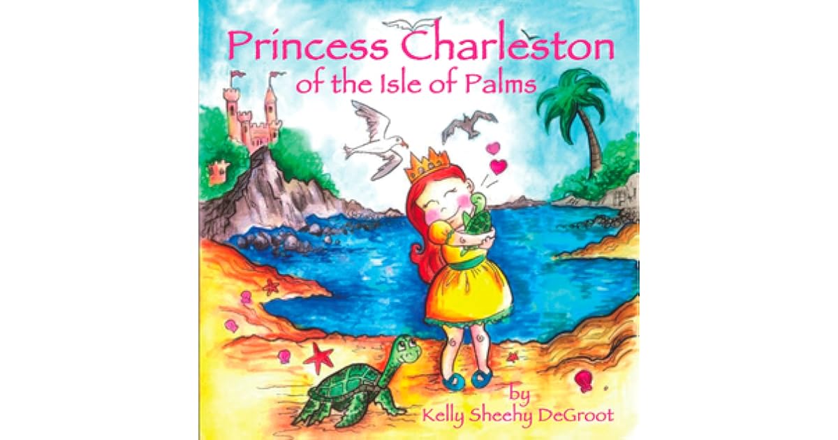 Princess Charleston of the Isle of Palms by Kelly Sheehy DeGroot