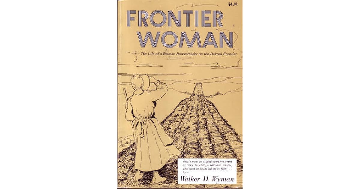 Frontier Woman: The Life of a Woman Homesteader on the Dakota Frontier ...
