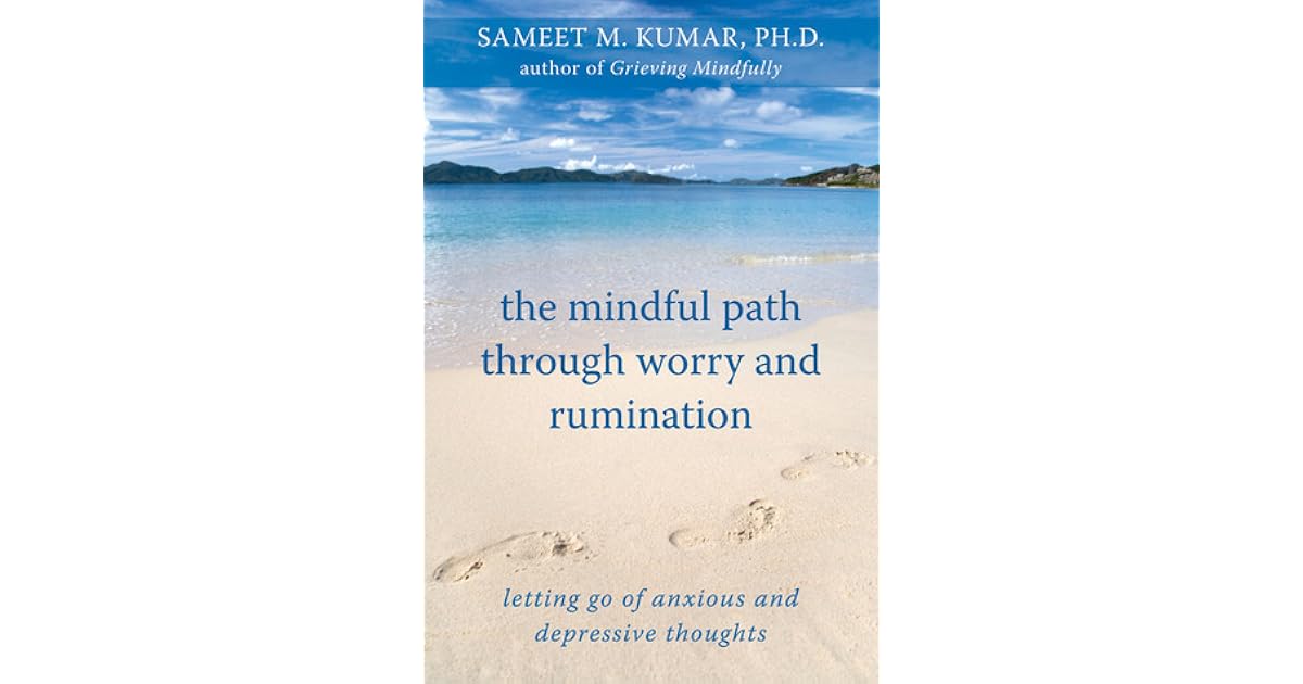 The Mindful Path Through Worry and Rumination: Letting Go of Anxious ...