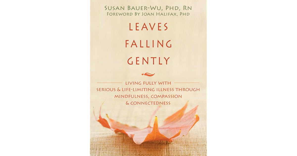 Leaves Falling Gently: Living Fully with Serious and Life-Limiting ...