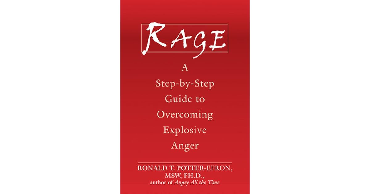 Rage: A Step-by-Step Guide to Overcoming Explosive Anger by Ronald T ...