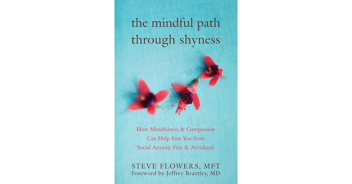 The Mindful Path through Shyness: How Mindfulness and Compassion Can ...