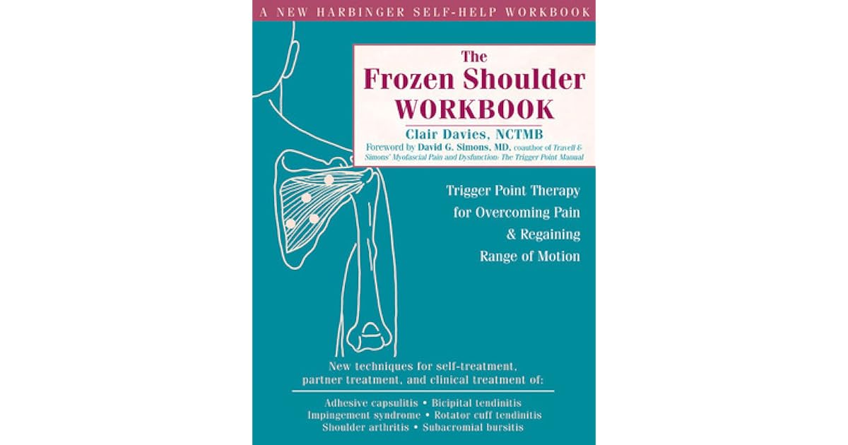 The Frozen Shoulder Workbook: Trigger Point Therapy for Overcoming Pain ...