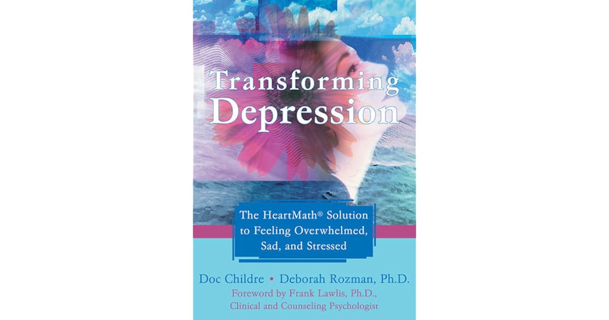 Transforming Depression: The HeartMath Solution to Feeling Overwhelmed ...