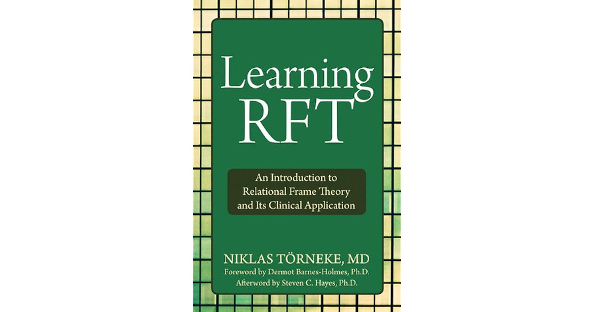 Learning RFT: An Introduction to Relational Frame Theory and Its Clinical Application by Niklas ...