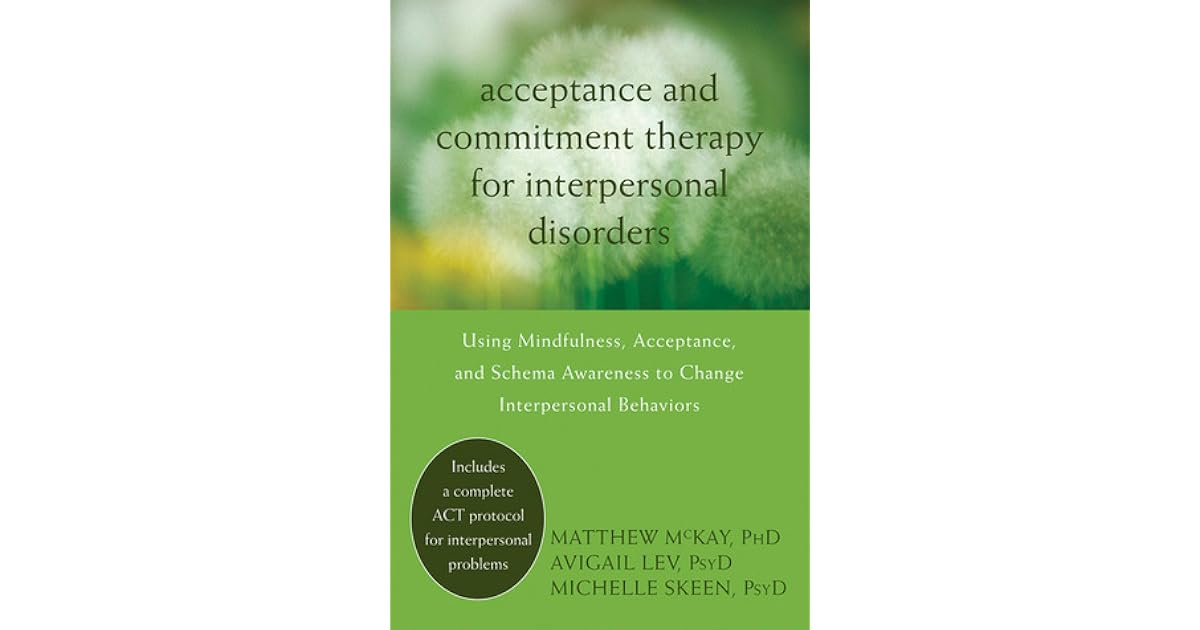 Acceptance and Commitment Therapy for Interpersonal Problems: Using Mindfulness, Acceptance, and ...