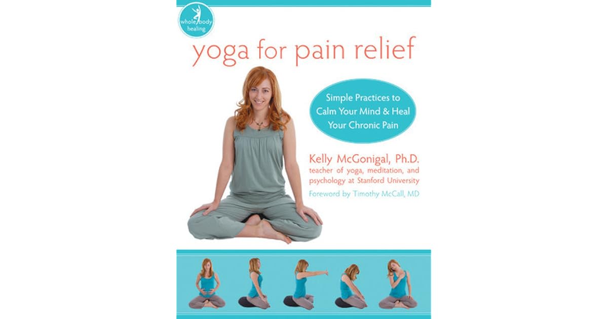 Yoga for Pain Relief: Simple Practices to Calm Your Mind and Heal Your ...