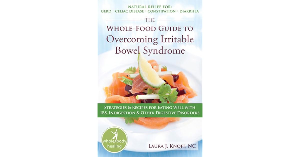The Whole-food Guide to Overcoming Irritable Bowel Syndrome: Strategies ...