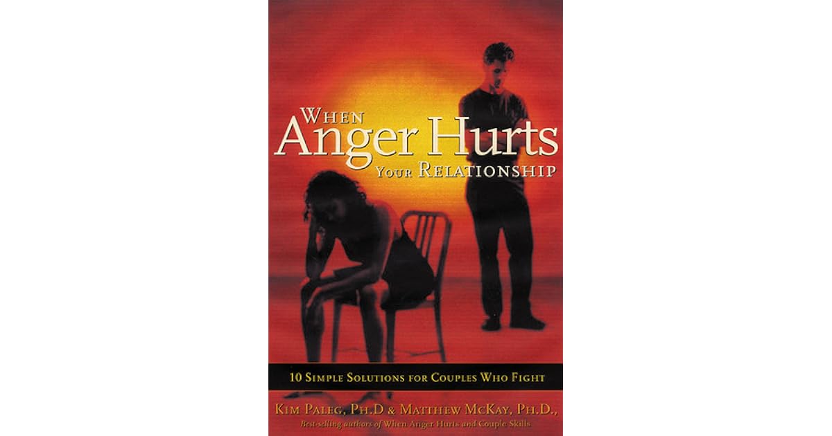 When Anger Hurts Your Relationship: 10 Simple Solutions for Couples Who ...