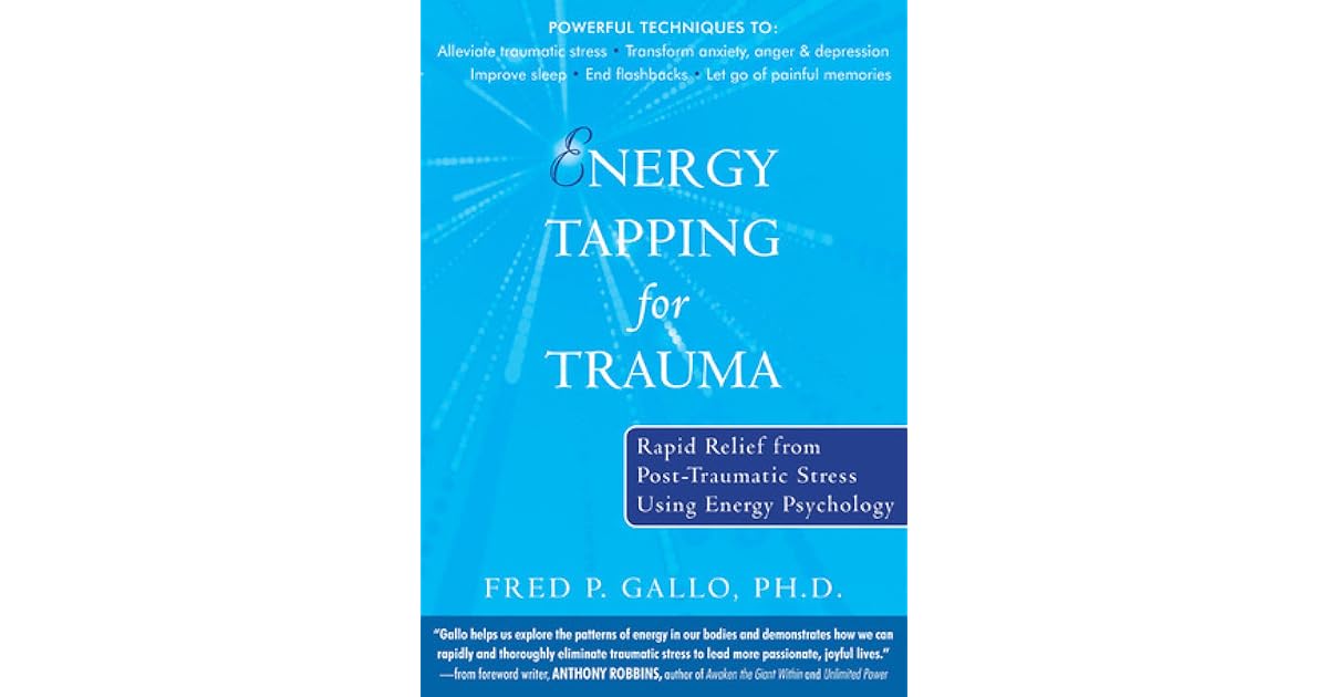 Energy Tapping for Trauma: Rapid Relief from Post-Traumatic Stress ...