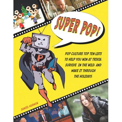 Super Pop!: Pop Culture Top Ten Lists to Help You Win at Trivia ...