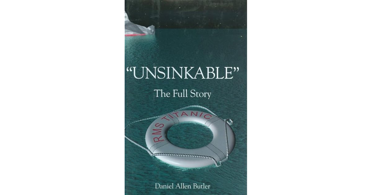 Unsinkable: The Full Story of the RMS Titanic by Daniel Allen Butler