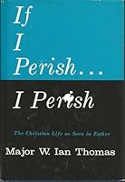 If I Perish, I Perish by W. Ian Thomas