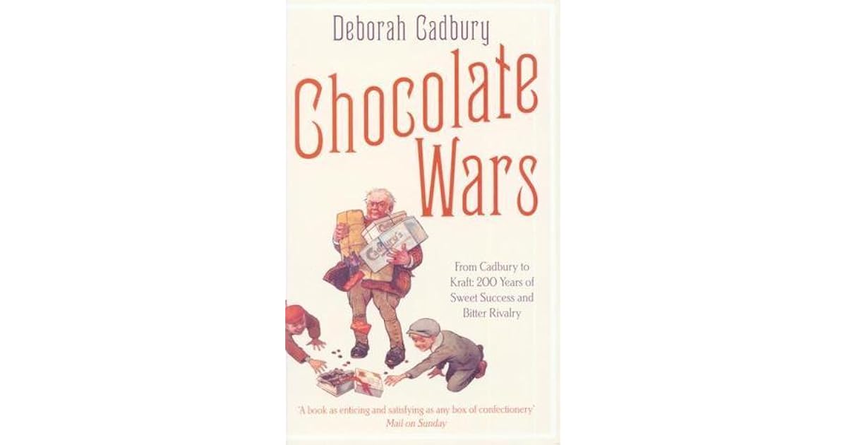 Chocolate Wars: From Cadbury to Kraft - 200 Years of Sweet Success and ...