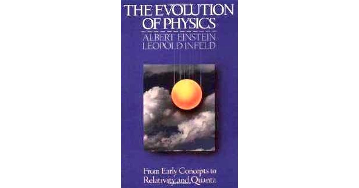 The Evolution of Physics: From Early Concepts to Relativity and Quanta ...