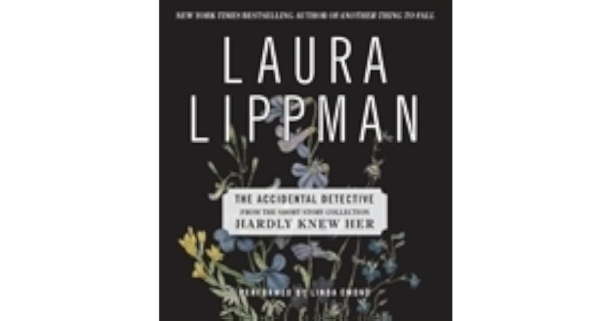 The Accidental Detective by Laura Lippman