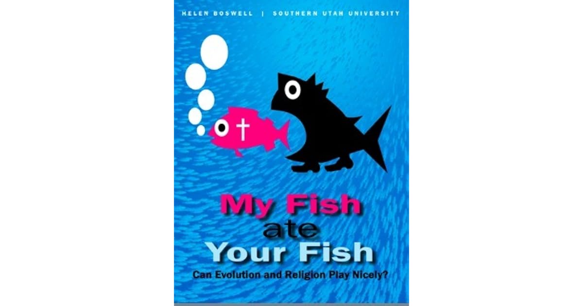 My Fish Ate Your Fish: Can Evolution and Religion Play Nicely? by Helen ...