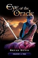 Eye of the Oracle (Oracles of Fire, #1) by Bryan Davis