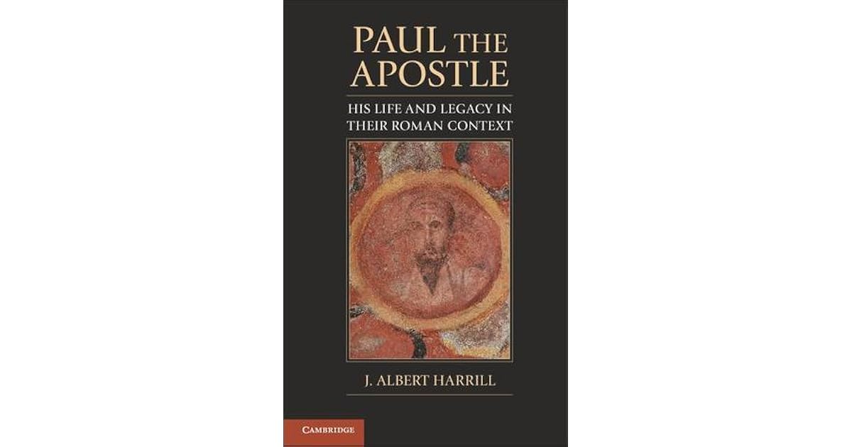 Paul the Apostle: His Life and Legacy in Their Roman Context by J ...