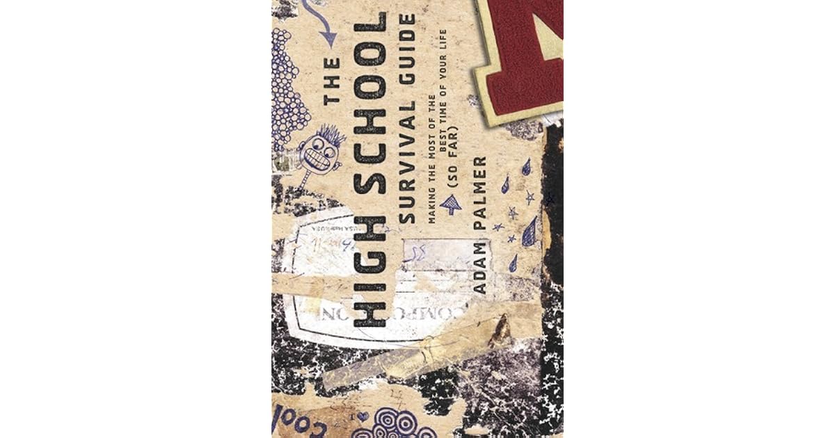 The High School Survival Guide: Making the Most of the Best Time of ...