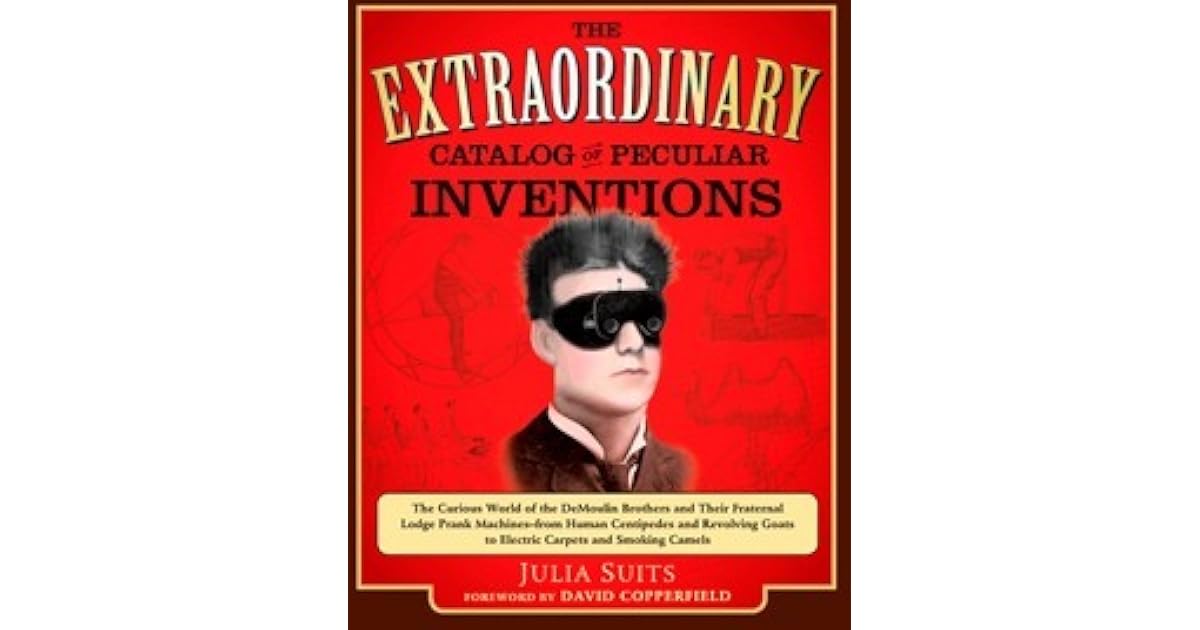 The Extraordinary Catalog of Peculiar Inventions: The Curious World of ...