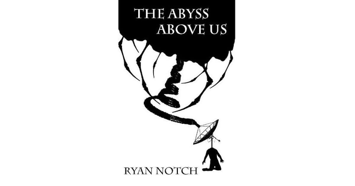 The Abyss Above Us by Ryan Notch