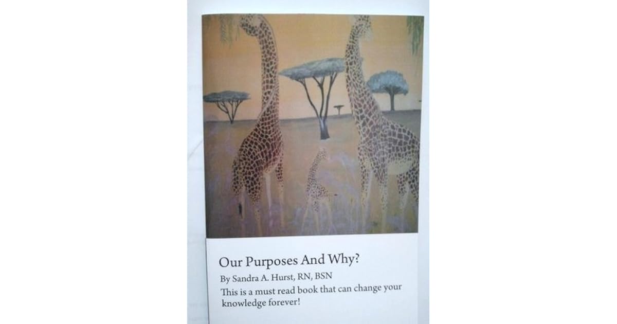Our Purposes And Why? by Sandra Hurst