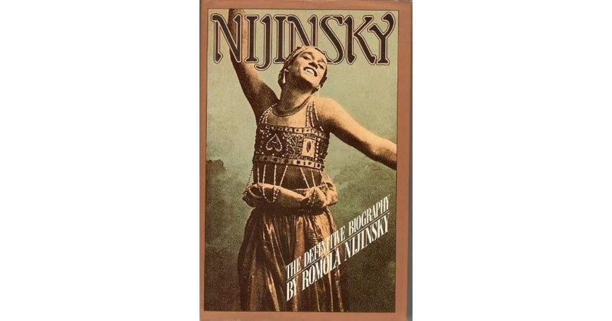 Nijinsky and the Last Years of Nijinsky by Romola Nijinsky