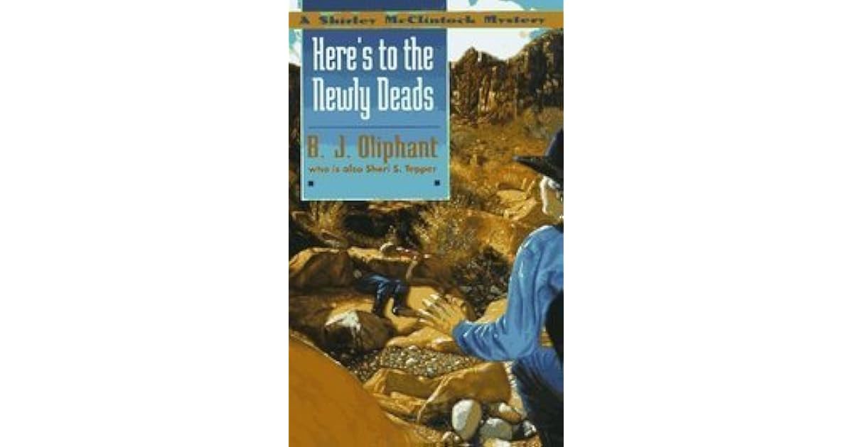 Here's to the Newly Dead by B.J. Oliphant