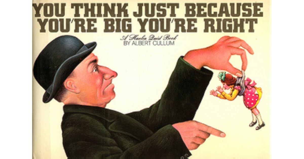 You Think Just Because You're Big, You're Right by Albert Cullum