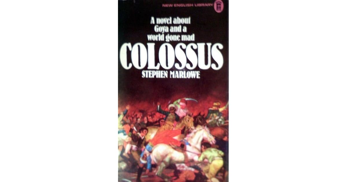 Colossus: A Novel about Goya & a World Gone Mad by Stephen Marlowe