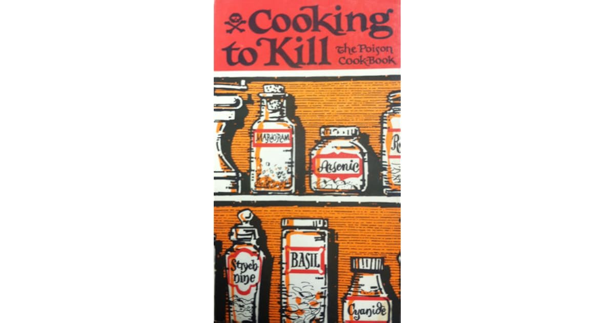 Cooking to Kill: the Poison Cook-Book by Ebenezer Murgatroyd