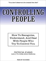 Controlling People: How to Recognize, Understand, and Deal With People ...