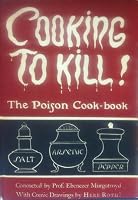 Cooking to Kill: the Poison Cook-Book by Ebenezer Murgatroyd