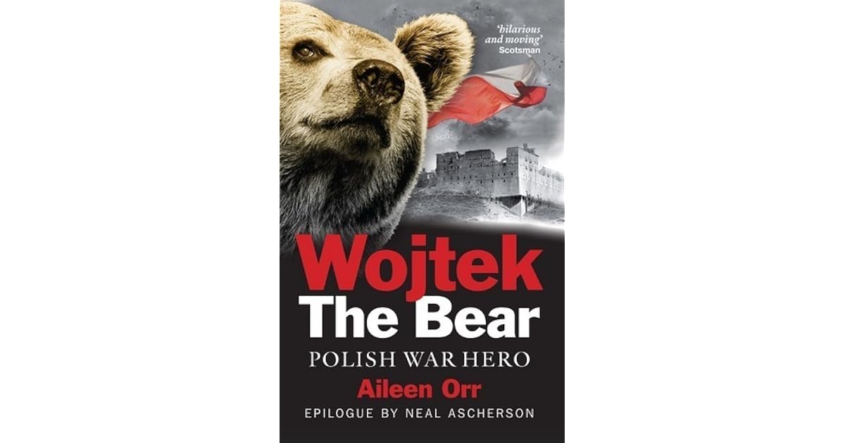 Wojtek the Bear: Hero of World War Two by Aileen Orr