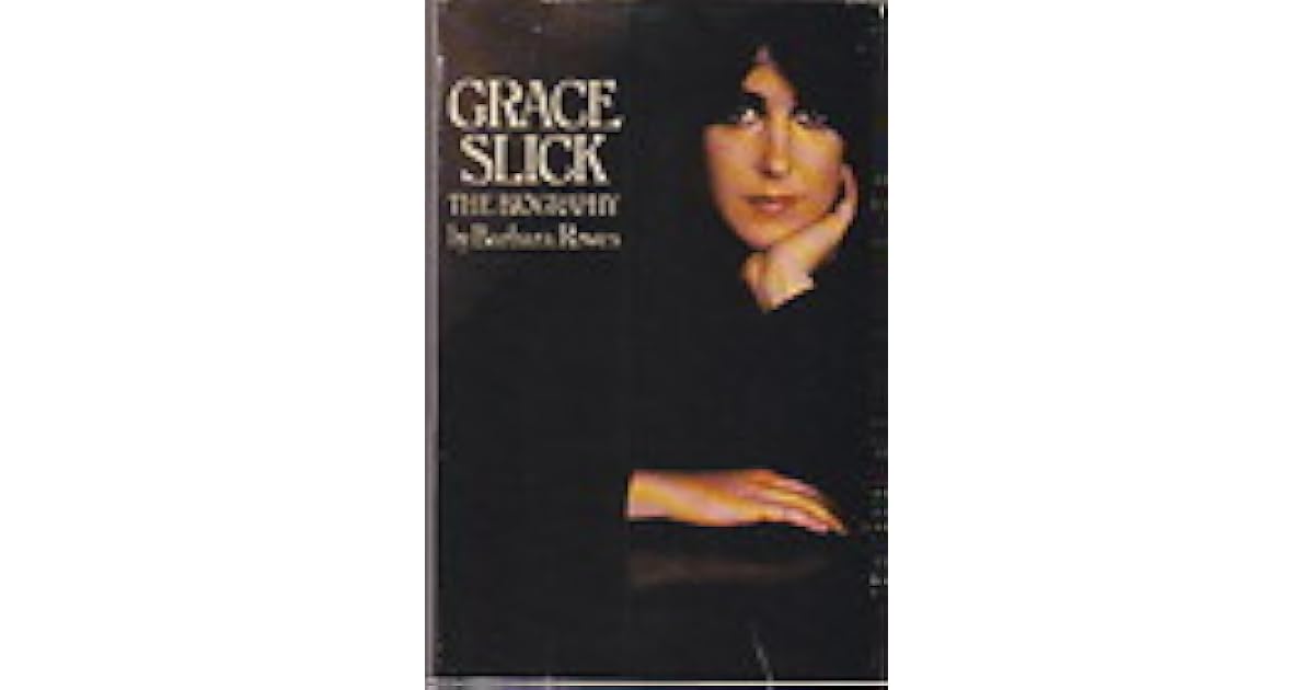 Grace Slick: The Biography by Barbara Rowes