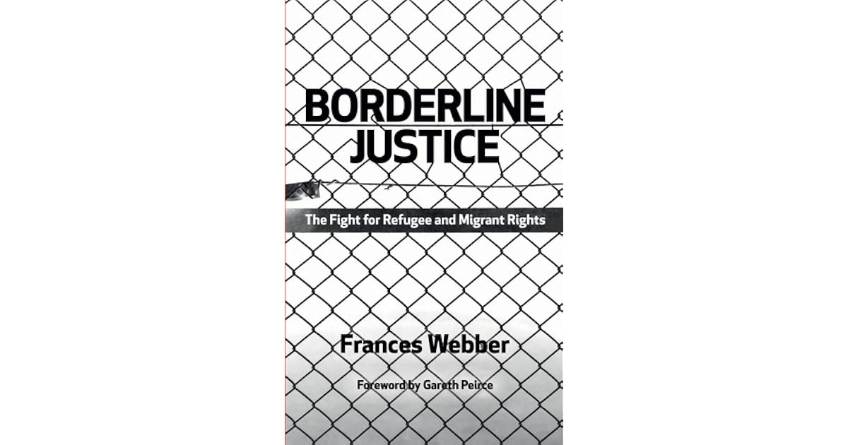 Borderline Justice: The Fight for Refugee and Migrant Rights by Frances ...