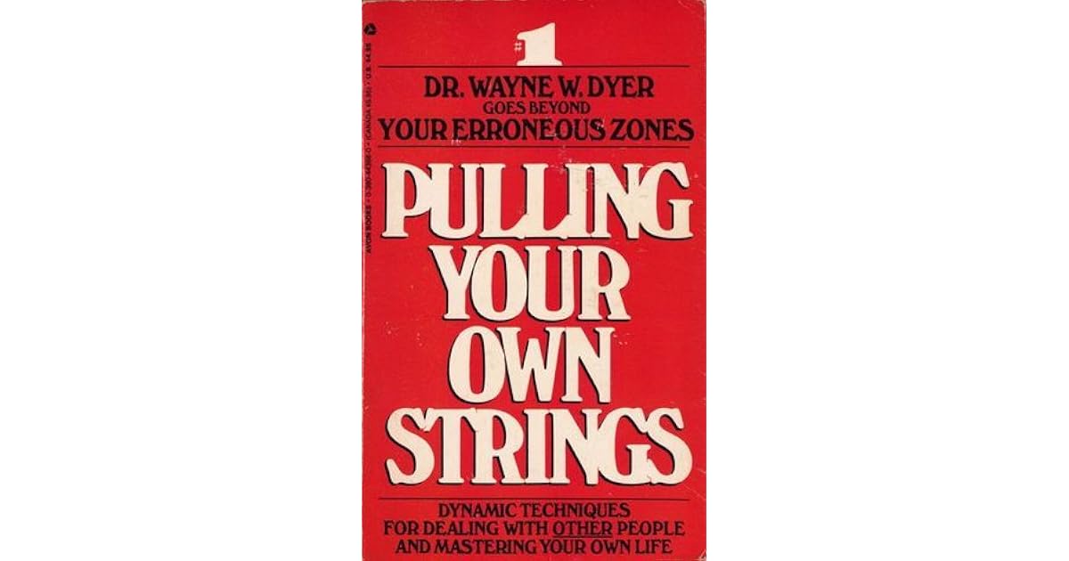 Pulling Your Own Strings by Wayne W. Dyer