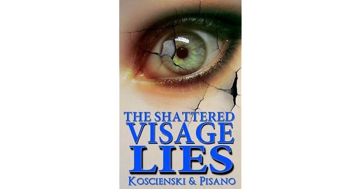 The Shattered Visage Lies by Brian Koscienski